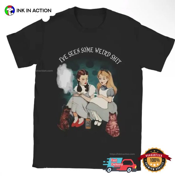 Girls Smoking FIve Seen Some Weird Shit Shirt - Print your thoughts. Tell your stories.
