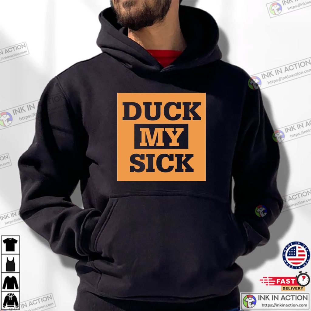 Duck My Sick Humor Quotes T-shirt - Print your thoughts. Tell your stories.