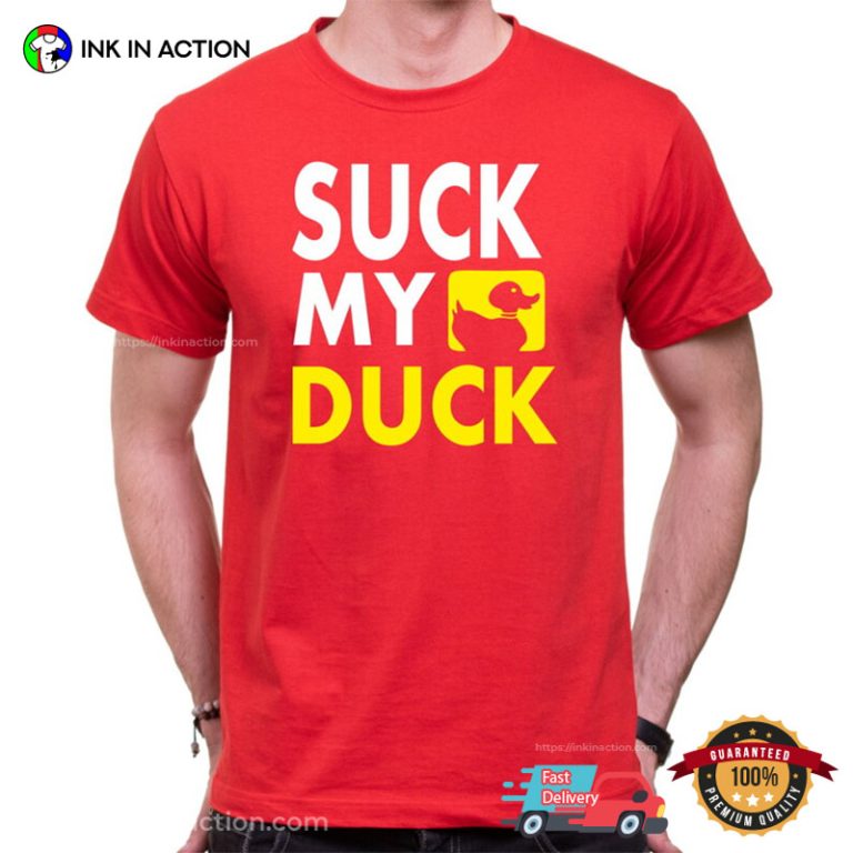 Suck My DUCK Funny Meme Shirt - Print your thoughts. Tell your stories.